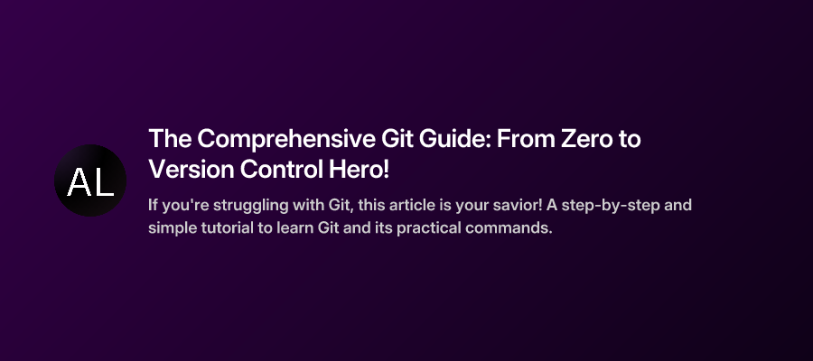 The Comprehensive Git Guide: From Zero to Version Control Hero! | Alyvro Blog