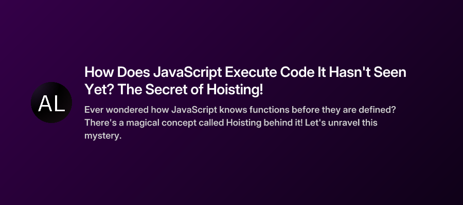 How Does Javascript Execute Code It Hasnt Seen Yet The Secret Of Hoisting Alyvro Blog