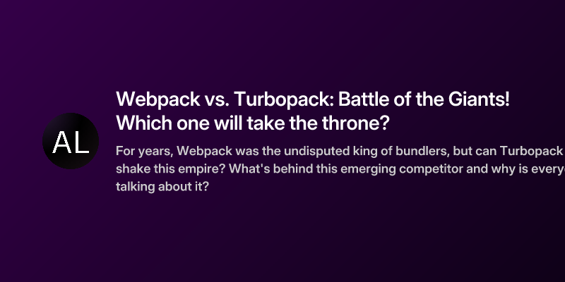 Webpack vs. Turbopack: Battle of the Giants! Which one will take the throne? | Alyvro Blog