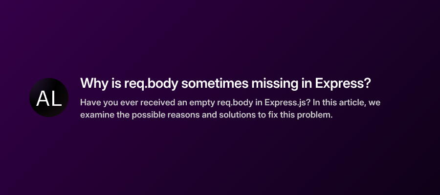 Why is req.body sometimes missing in Express? | Alyvro Blog