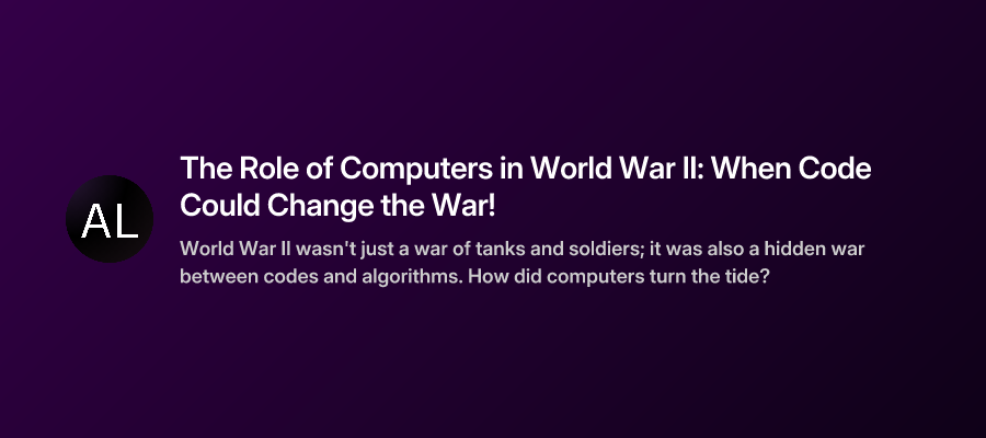 The Role of Computers in World War II: When Code Could Change the War ...
